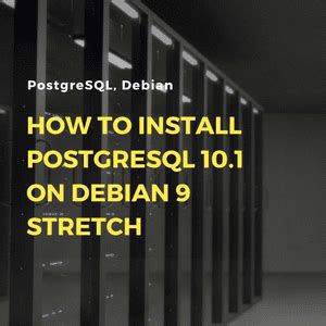 How To Install PostgreSQL In Debian Stretch