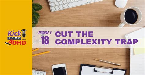 Ep 18 Cut The Complexity Trap Kick Some Adhd Podcast