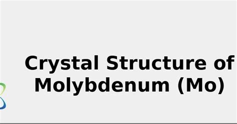 Crystal Structure Of Molybdenum Mo And Color Uses Discovery 2022