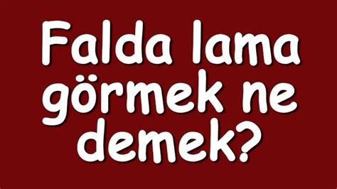 Falda lama görmek ne demek Kahve falında lama çıkması anlamı nedir