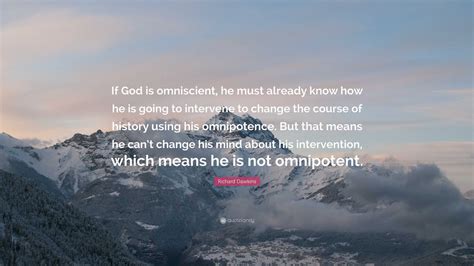 Richard Dawkins Quote “if God Is Omniscient He Must Already Know How He Is Going To Intervene