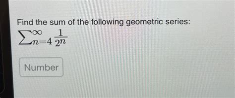 Solved Find The Sum Of The Following Geometric