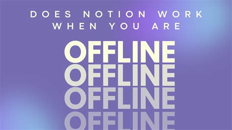 Does Notion Work When You Are Offline Create With Notion