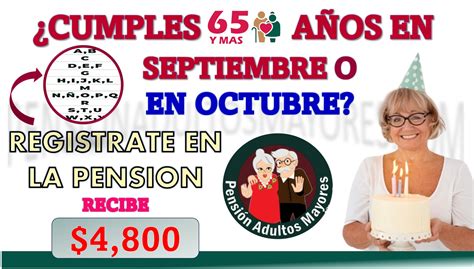 CUMPLES AÑOS EN SEPTIEMBRE O OCTUBRE Regístrate En La Pensión Bienestar Junio