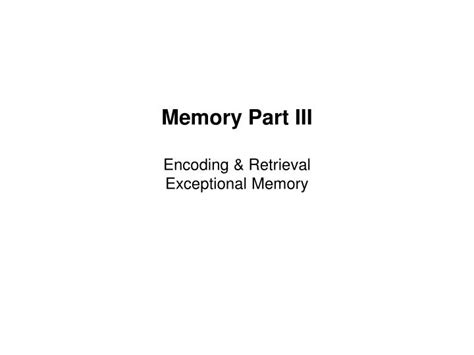 Ppt Memory Part Iii Encoding And Retrieval Exceptional Memory