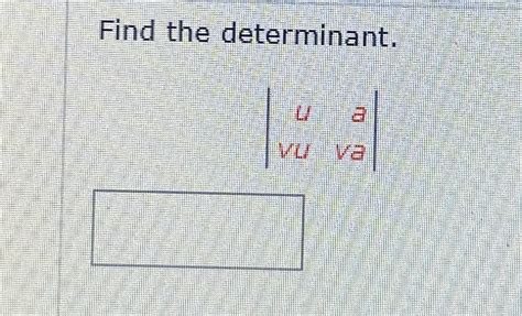 Solved Find the determinant.|[u,a],[vu,va]| | Chegg.com