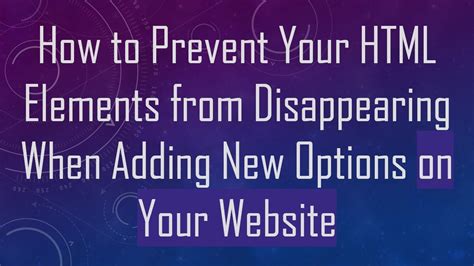 How To Prevent Your Html Elements From Disappearing When Adding New