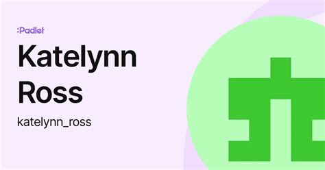 Katelynn Ross Katelynn Ross Profile Padlet