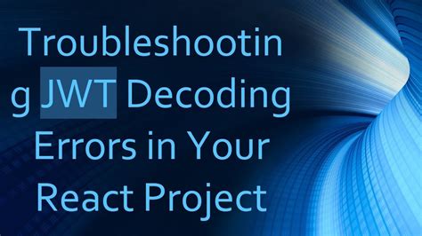 Troubleshooting Jwt Decoding Errors In Your React Project Youtube
