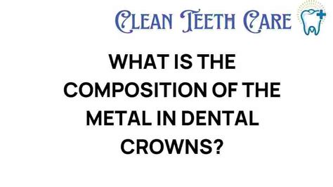 Unveiling The Secrets Behind Dental Crown Metal Composition