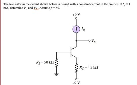 Solved The Transistor In The Circuit Shown Below Is Biased With A Constant Current In The