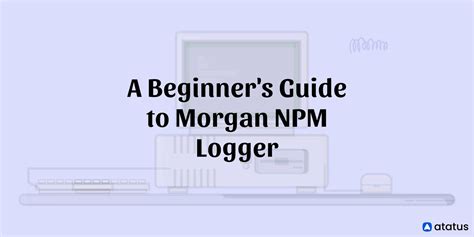 A Beginner S Guide To Morgan NPM Logger