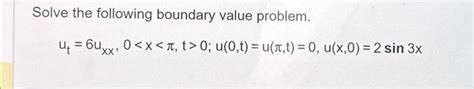 Solved Solve The Following Boundary Value Problem Ut6uxx0