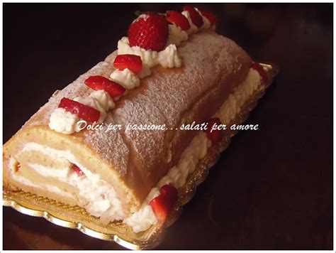 Dolci Per Passionesalati Per Amore Rotolo Con Crema Di Mascarpone E