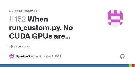 When Run Custom Py No CUDA GPUs Are Available Issue NVlabs BundleSDF GitHub