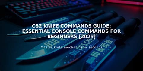 cs2 knife commands guide essential console commands for beginners