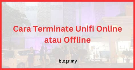 Cara Terminate Unifi Online Atau Offline