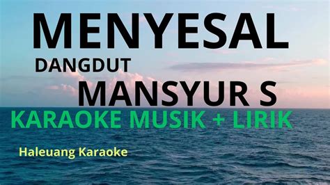 KARAOKE DANGDUT MENYESAL MANSYUR S BY HALEUANG KARAOKE YouTube