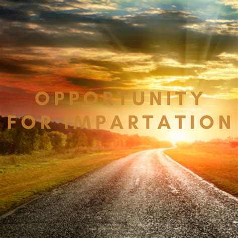 Opportunity For Impartation