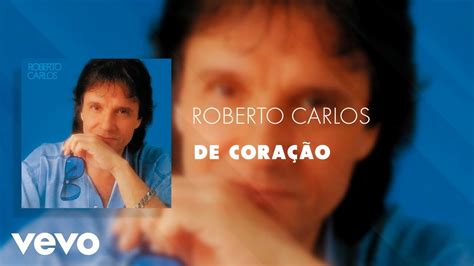 Roberto Carlos De Cora O Udio Oficial Youtube