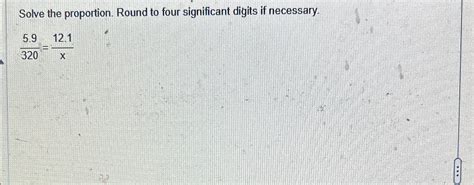 solved solve the proportion round to four significant