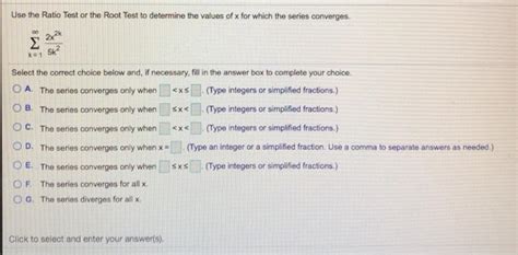Solved Use The Ratio Test Or The Root Test To Determine The Chegg