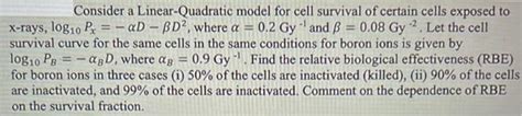Solved Consider A Linear Quadratic Model For Cell Survival Chegg Com