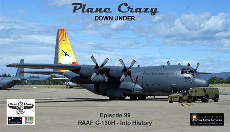 Pcdu Episode 99 Raaf C 130h Into History Plane Crazy Down Under