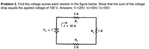 Solved Problem Find The Voltage Across Each Resistor In Chegg