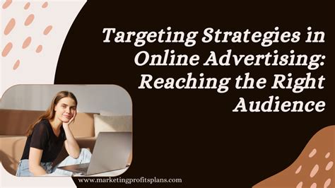 Targeting Strategies In Online Advertising Reaching The Right Audience
