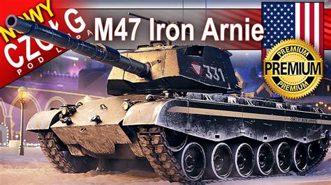 M47 Iron Arnie Czyli Twardy Arnold W World Of Tanks YouTube