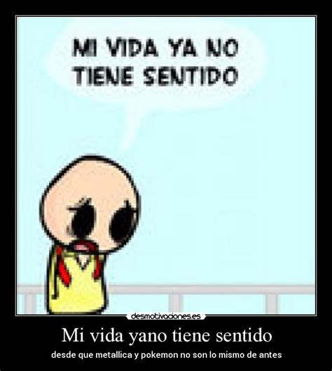 Mi Vida Yano Tiene Sentido Desmotivaciones