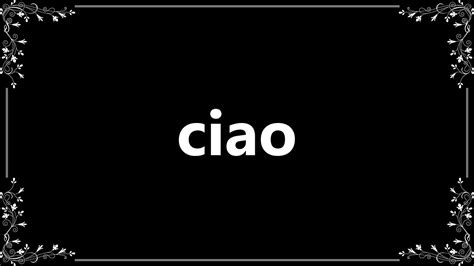 Ciao Meaning And How To Pronounce YouTube