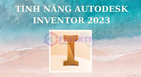 Tính Năng Autodesk Inventor 2023 Mới Nhất Link Tải Miễn Phí