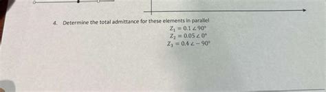 Solved 4 Determine The Total Admittance For These Elements