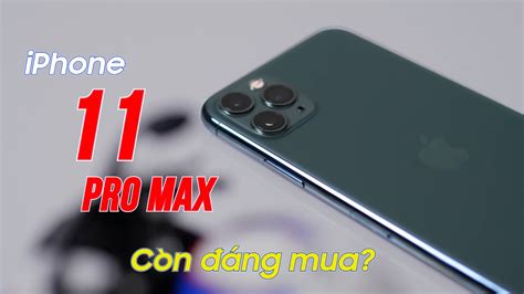 Iphone 11 Pro Max Có Còn Ngon Nên Mua Không Youtube
