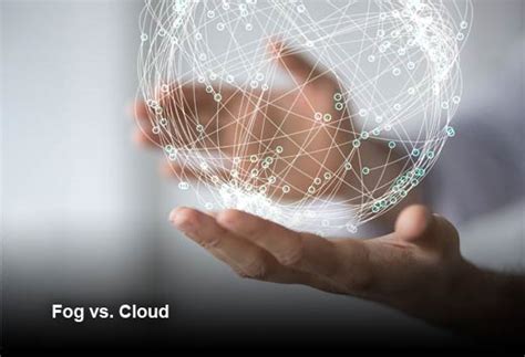 Why Fog Networking Is Key To IoT Success IT Business Edge