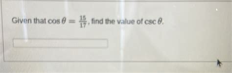 Solved Given That Cos θ 1517 Find The Value Of Csc θ Math