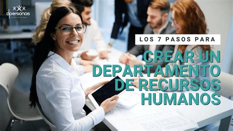 Los 7 Pasos Para Crear Un Departamento De Recursos Humanos Dpersonas