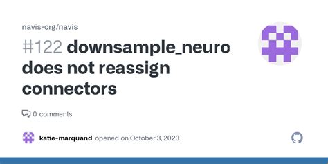 downsample neuron does not reassign connectors · issue 122 · navis org