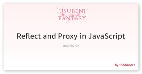 Reflect And Proxy In Javascript • Usubeni Fantasy