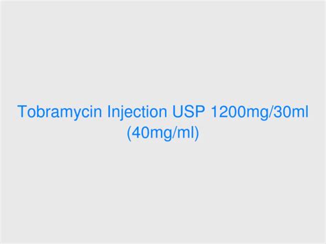 Tobramycin Injection Usp 1200mg 30ml 40mg Ml