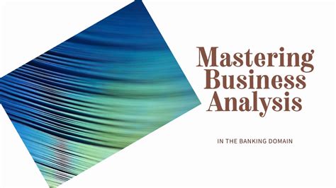 Mastering Business Analysis In The Banking Domain A Deep Dive