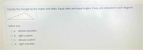 Solved Classify The Triangle By The Angles And Sides Equal Sides And