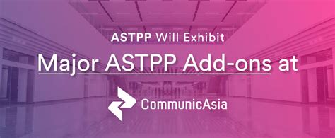 we will exhibit major astpp add ons at communicasia 2022