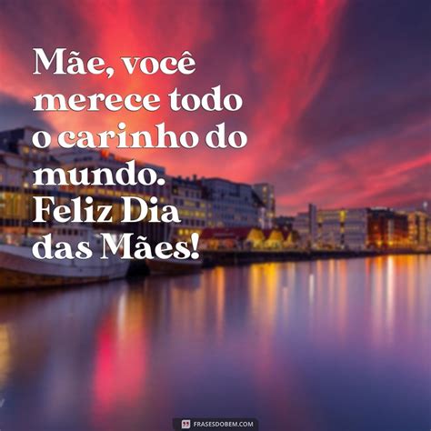 Mensagens Curtas E Emocionantes Para O Dia Das Mães Frases Do Bem