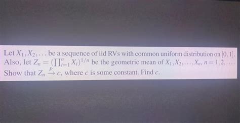 Solved Let X1 X2 Be A Sequence Of Iid RVs With Common Chegg