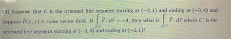 Solved 3 Suppose That C Is The Oriented Line Segment