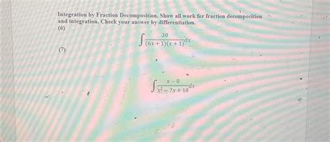 Solved Integration By Fraction Decomposition Show All Work