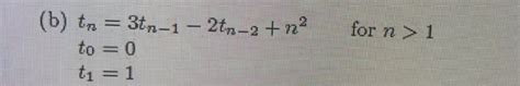 Solved B Tn 3tn 1 2tn 2 For N 1 To 0 T1 1